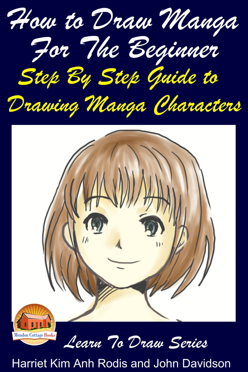 How to Draw Manga For the Beginner - Step By Step Guide to Drawing Man ...